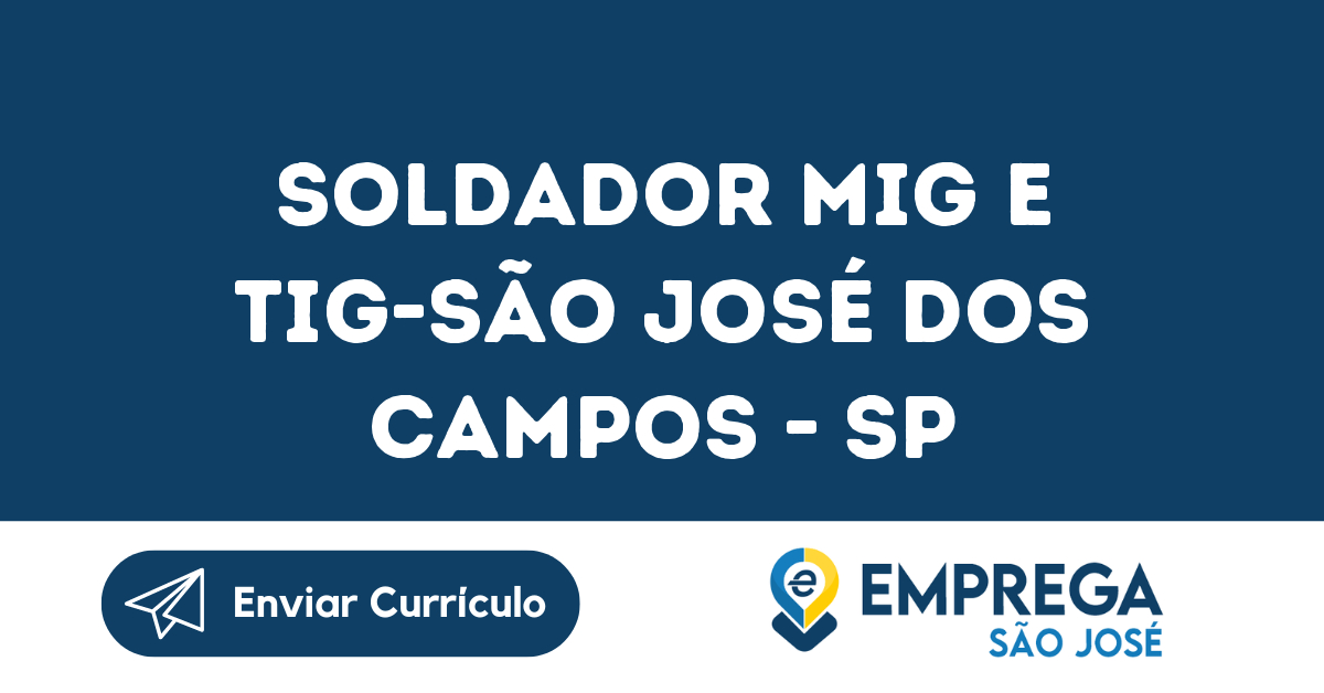 Vaga De Emprego Soldador Mig E Tig-São José Dos Campos - Sp São José ...