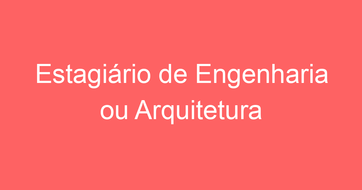 Estagiário De Engenharia Ou Arquitetura | Emprega São José - Vagas De ...