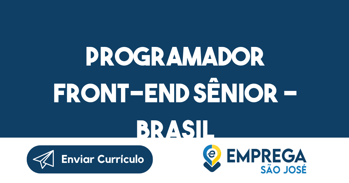 Programador Front-end Sênior - Brasil | Emprega São José - Vagas De Empregos Em São José Dos ...