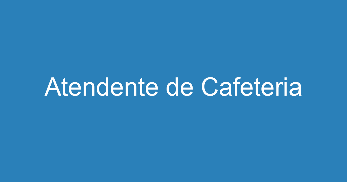 Vaga De Emprego Atendente De Cafeteria São José Dos Campos | Emprega ...