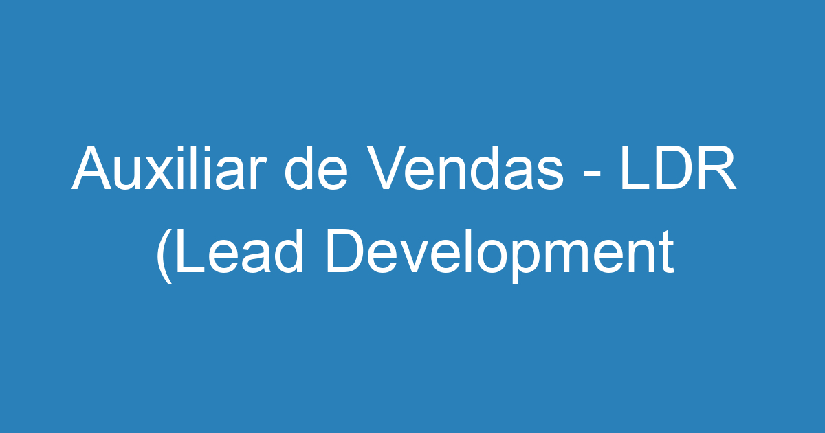 Vaga De Emprego Auxiliar De Vendas - LDR (Lead Development ...