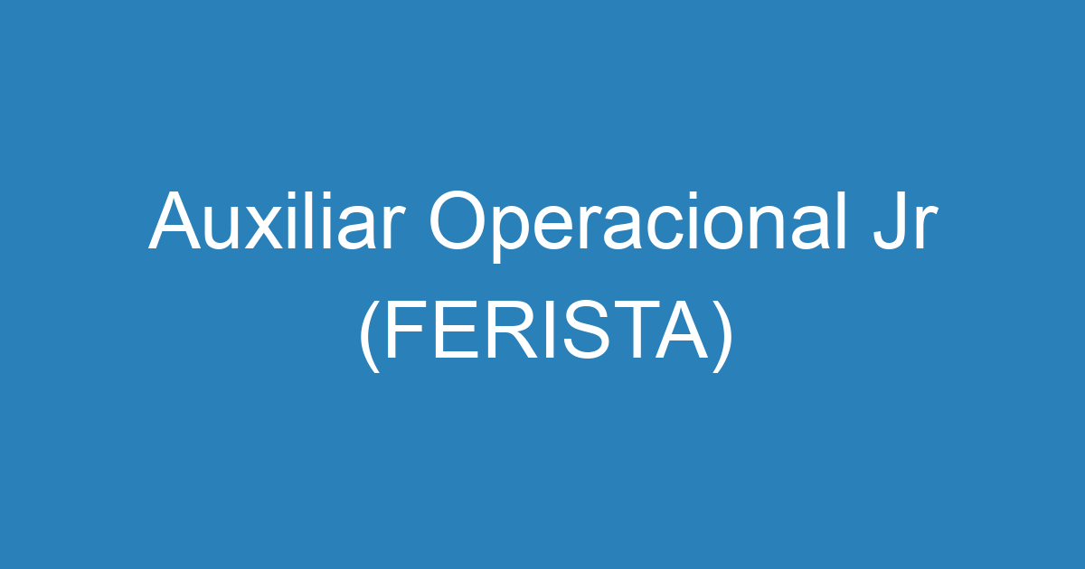 Vaga De Emprego Auxiliar Operacional Jr (FERISTA) Jacarei | Emprega São ...
