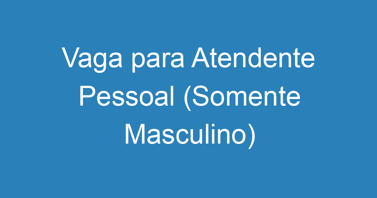 Vaga De Emprego Vaga Para Atendente Pessoal (Somente Masculino) São ...
