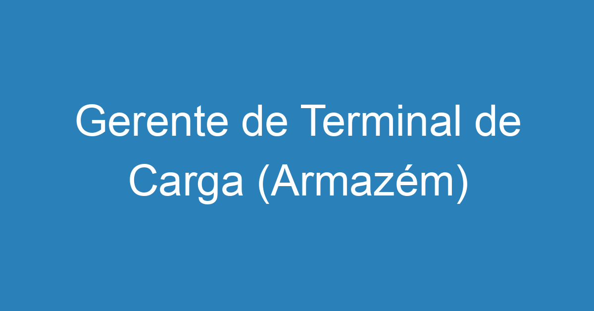 Vaga De Emprego Gerente De Terminal De Carga (Armazém) São José Dos ...