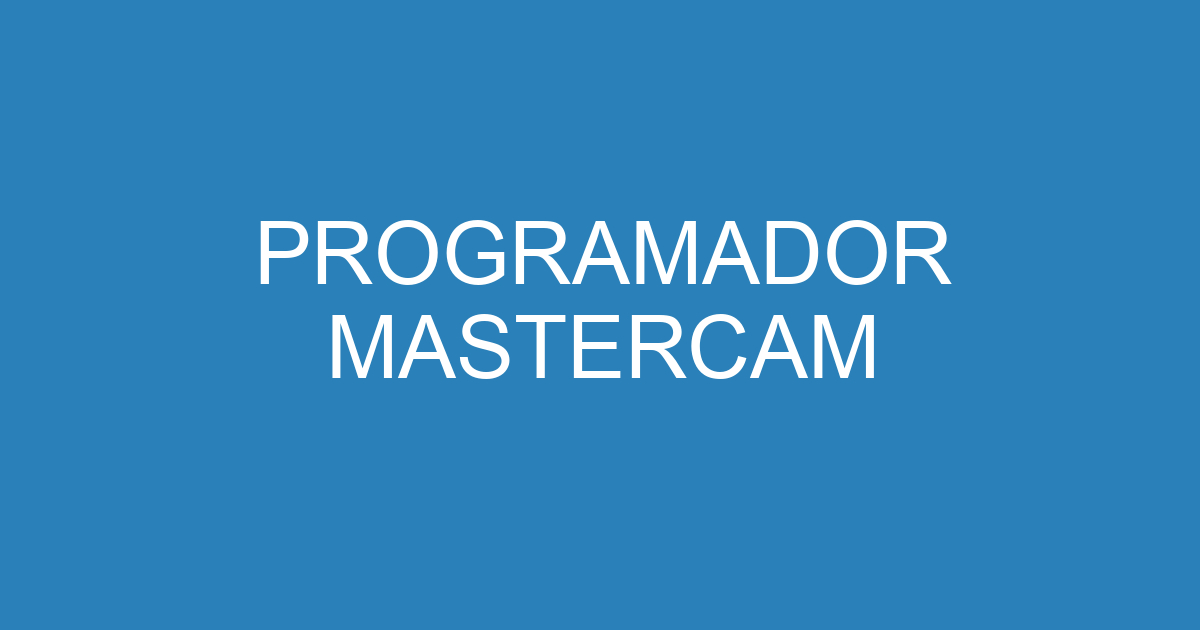 Vaga De Emprego PROGRAMADOR MASTERCAM Caçapava | Emprega São José