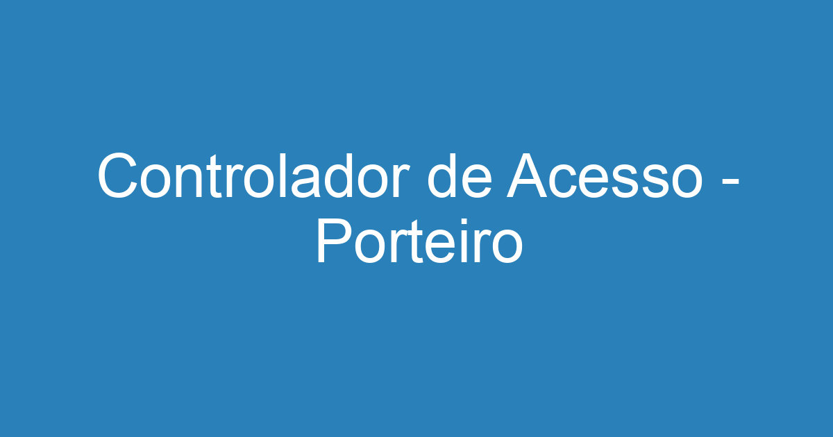 Vaga De Emprego Controlador De Acesso - Porteiro São José Dos Campos ...