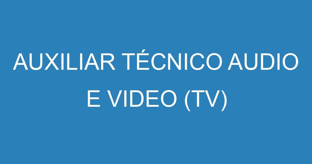 Vaga De Emprego AUXILIAR TÉCNICO AUDIO E VIDEO (TV) São José Dos Campos ...